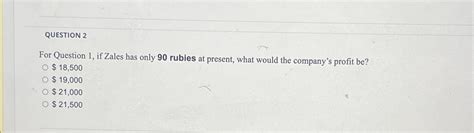 Solved Question 2for Question 1 ﻿if Zales Has Only 90