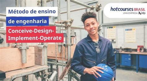 Tudo Sobre O Método Conceive Design Implement Operate Cdio Idp Hotcourses Brasil