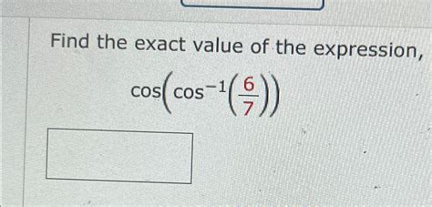 Solved Find The Exact Value Of The Expression Cos Cos Chegg Com
