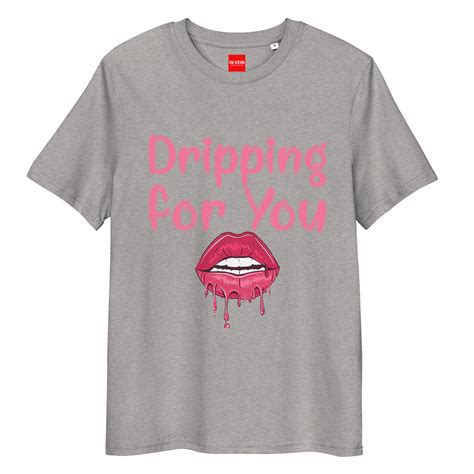 In Vein® Dripping For You Organic Cotton Slutty Naughty Sex T Shirt