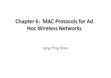 Chapter MAC Chapter MAC Protocols For Ad Hoc Wireless Networks Jang Ping Sheu Outline