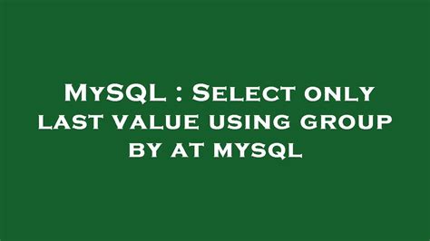 Mysql Select Only Last Value Using Group By At Mysql Youtube