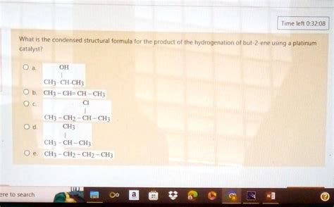 Time Left 0 32 08 What Is The Condensed Structural Formula For The
