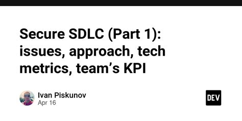 Secure Sdlc Part 1 Issues Approach Tech Metrics Teams Kpi Dev