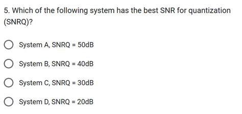 Solved 5 Which Of The Following System Has The Best Snr For