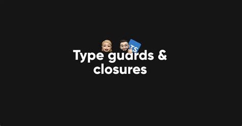 type guards and closures coffee it