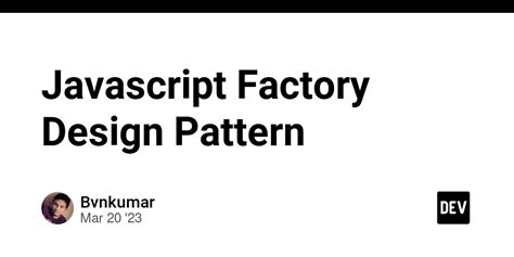 Javascript Factory Design Pattern Dev Community