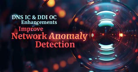 Dns Ic And Ddi Oc Enhancements Improve Network Anomaly Detection Efficientip