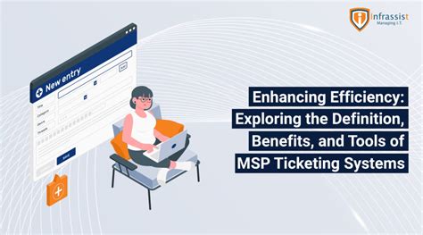 Enhancing Efficiency Exploring The Definition Benefits And Tools Of Msp Ticketing Systems