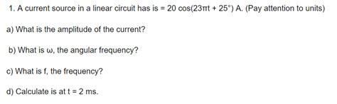 Solved 1 A Current Source In A Linear Circuit Has Is 20 Chegg Com