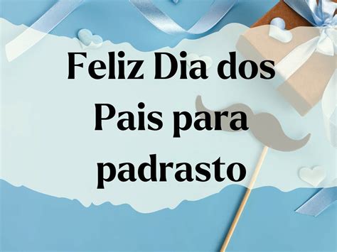 Feliz Dia Dos Pais Para Padrasto Mensagens De Gratid O E Carinho Pensador