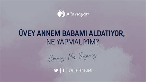 Üvey annem babamı aldatıyor ne yapmalıyım Aile Hayatı