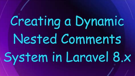 Creating A Dynamic Nested Comments System In Laravel 8x Youtube