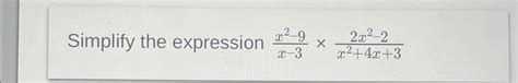 Solved Simplify the expression x2-9x-3×2x2-2x2+4x+3 | Chegg.com