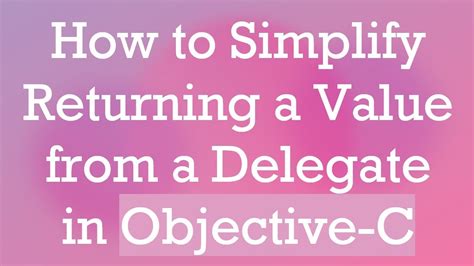How To Simplify Returning A Value From A Delegate In Objective C Youtube
