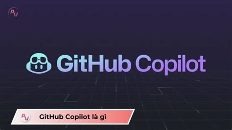 Github Copilot Là Gì Cách đăng Ký Và Sử Dụng đơn Giản