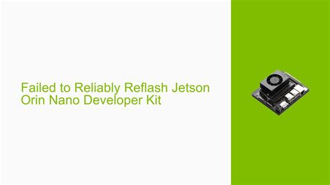 failed to reliably reflash jetson orin nano developer kit help docs