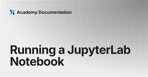 Running A Jupyterlab Notebook Academy Documentation