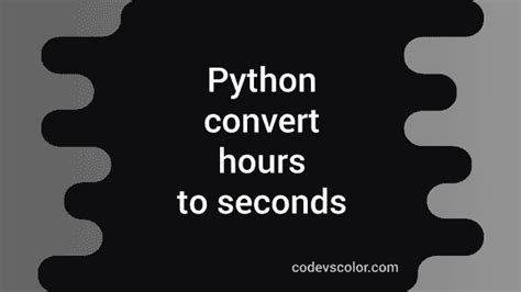 How To Convert Hours To Seconds In Python CodeVsColor