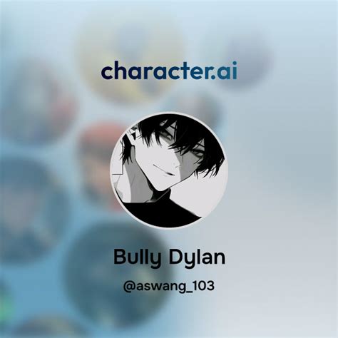 Chat With Bully Dylan Character Ai Ai Chat Reimagined Your Words Your World
