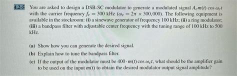 Solved 5 You Are Asked To Design A DSB SC Modulator To Chegg Com