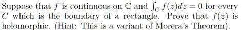 Solved Suppose That F Is Continuous On C And Fc F Z Dz 0 For Every C Which Is The Boundary Of