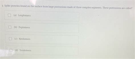 [solved] 7 Spike Proteins Found On The Surface Form Large Protrusions Made Course Hero