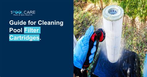 A Guide For Cleaning Pool Filter Cartridges 1poolcare