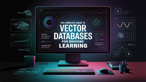 The Complete Guide To Vector Databases For Machine Learning