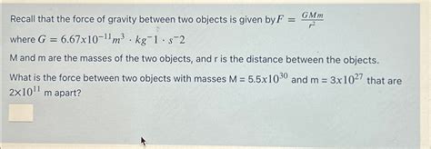 Solved Recall That The Force Of Gravity Between Two Objects