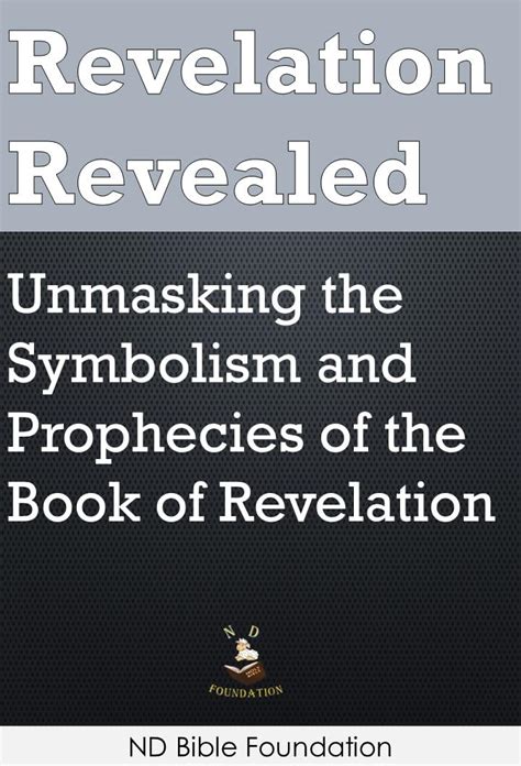 Revelation Revealed Unmasking The Symbolism And Prophecies Of The Book Of Revelation By Jesus