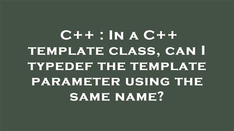 C In A C Template Class Can I Typedef The Template Parameter Using The Same Name Youtube