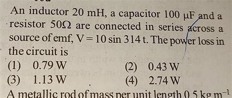 [answered] An Inductor 20 Mh A Capacitor 100 F And A Resistor 500 Are