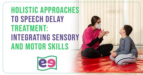 Holistic Approaches To Speech Delay Treatment Integrating Sensory And Motor Skills