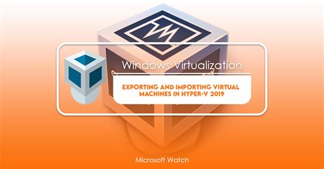 Exporting And Importing Virtual Machines In Hyper V 2019 Full Guide