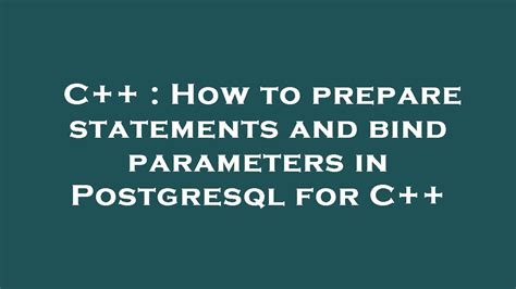 C How To Prepare Statements And Bind Parameters In Postgresql For C Youtube