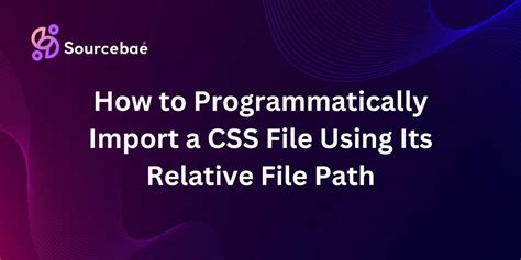 how to programmatically import a css file using its relative file path