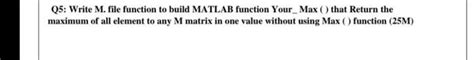 Solved Q5 Write M File Function To Build Matlab Function