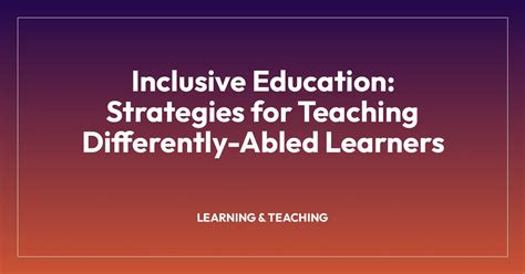Inclusive Education Strategies For Teaching Differently Abled Learners