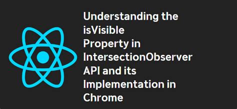Understanding The Isvisible Property In Intersectionobserver Api And