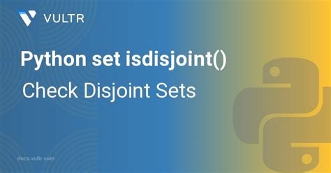 Python Set Isdisjoint Check Disjoint Sets Vultr Docs
