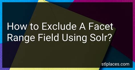 How To Exclude A Facet Range Field Using Solr In 2024