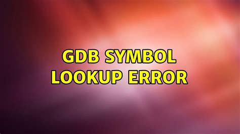 Gdb Symbol Lookup Error 2 Solutions Youtube