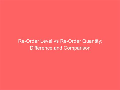 Re Order Level Vs Re Order Quantity Difference And Comparison