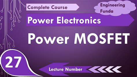 Power Mosfet Basics Structure Working Biasing Features And Characteristics Explained Youtube