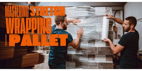Techniques For Properly Stretch Wrapping Pallets