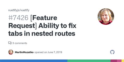 Feature Request Ability To Fix Tabs In Nested Routes · Issue 7426 · Vuetifyjsvuetify · Github