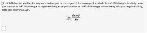 Solved (1 point) Determine whether the sequence is divergent | Chegg.com
