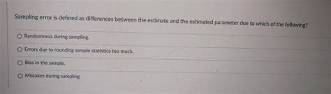 Solved Sampling Error Is Defined As Differences Between The Chegg
