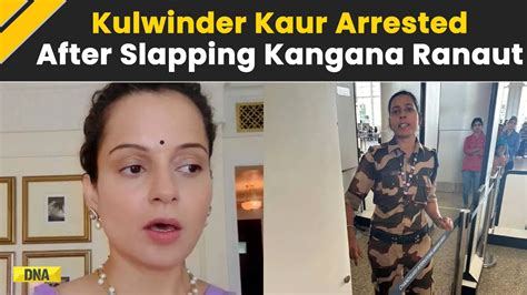 Kulwinder Kaur Arrested For Allegedly Slapping Kangana Ranaut: Report ...